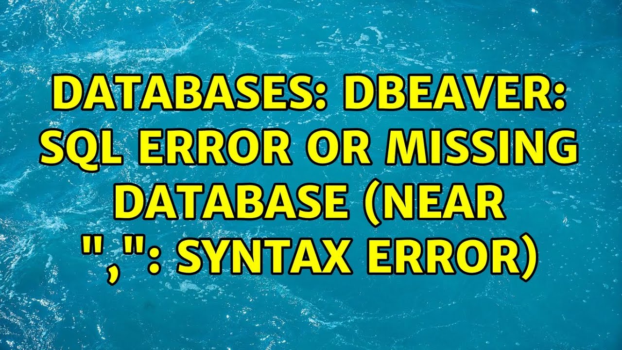 Databases: DBEAVER: SQL error or missing database (near 