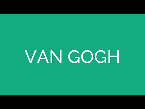 How To Pronounce Van Gogh