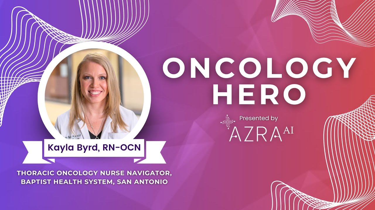 July 2025 Oncology Hero - Kayla Byrd of Baptist Health System, San Antonio, TX | Azra AI