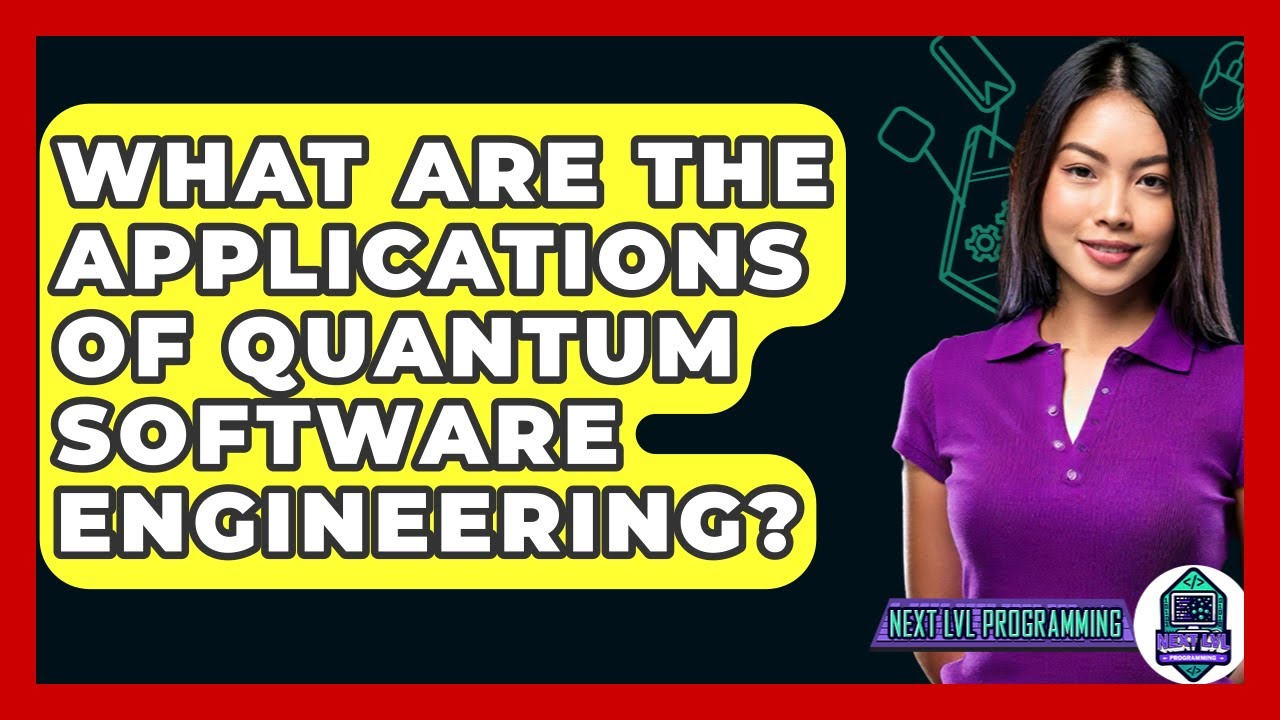 What Are The Applications Of Quantum Software Engineering? - Next LVL Programming