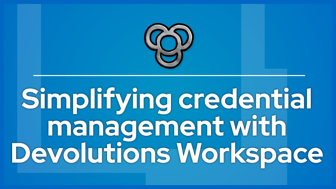 Simplifying credential management with Devolutions Workspace