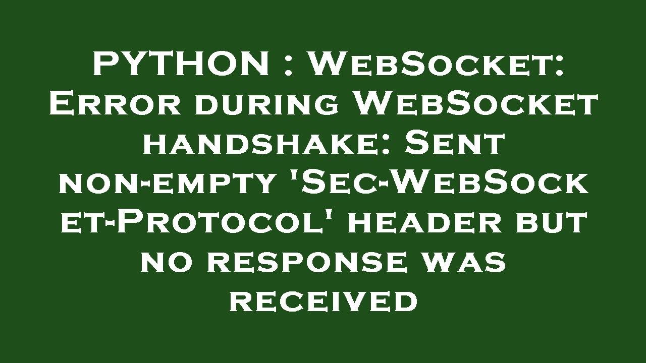 PYTHON : WebSocket: Error during WebSocket handshake: Sent non-empty 'Sec-WebSocket-Protocol' header