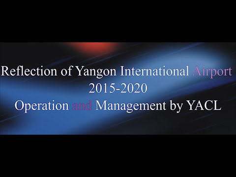Reflection of Yangon International Airport [2015-2020] Operation and Management by YACL