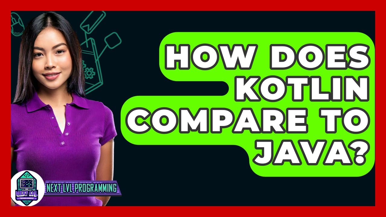 How Does Kotlin Compare To Java? - Next LVL Programming