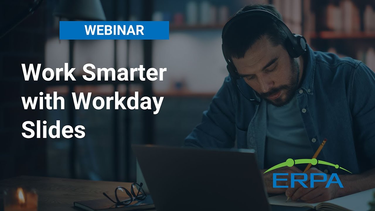 ERPA Webinar: Work Smarter with Workday Slides