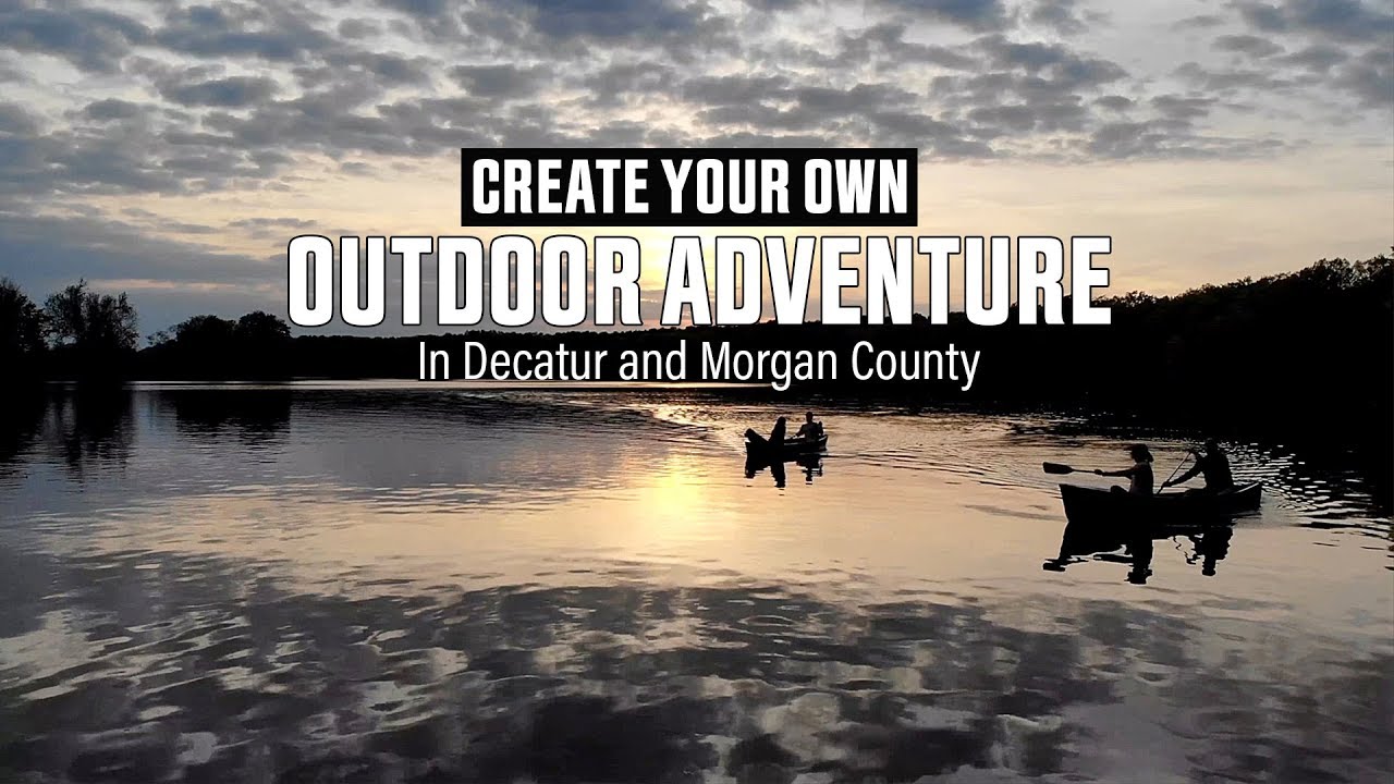 Create your own Outdoor Adventure in Decatur/Morgan County