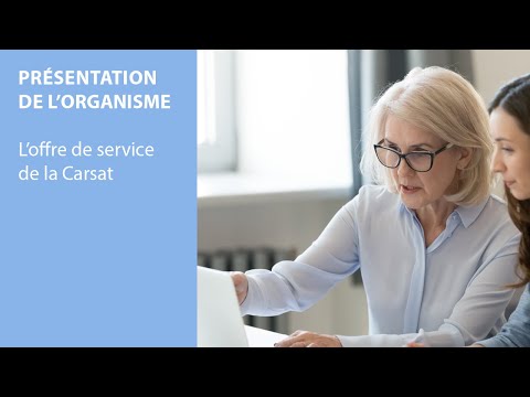Et aujourd'hui, qu'est-ce-que la Carsat peut faire pour vous ?