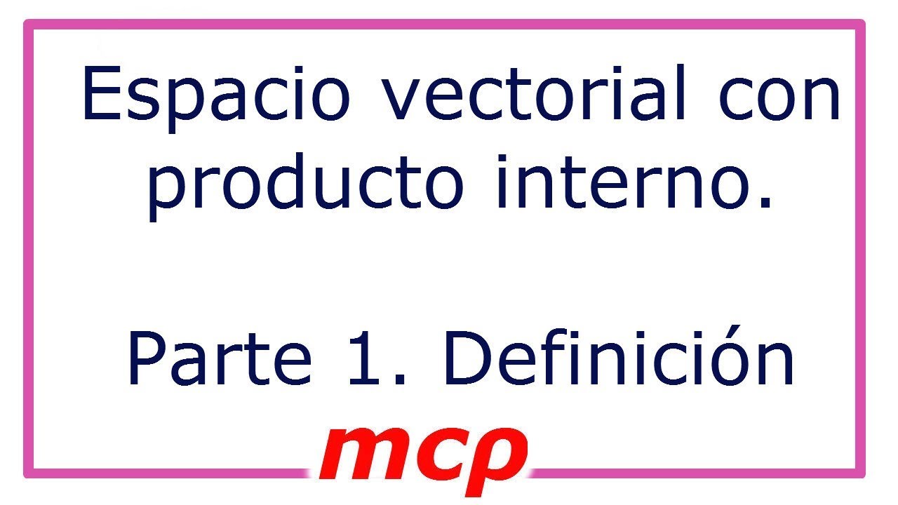 Espacio vectorial con producto interno - Definición