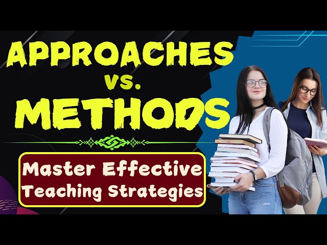 Understanding the Dynamic Relationship Between Approaches and Methods ...