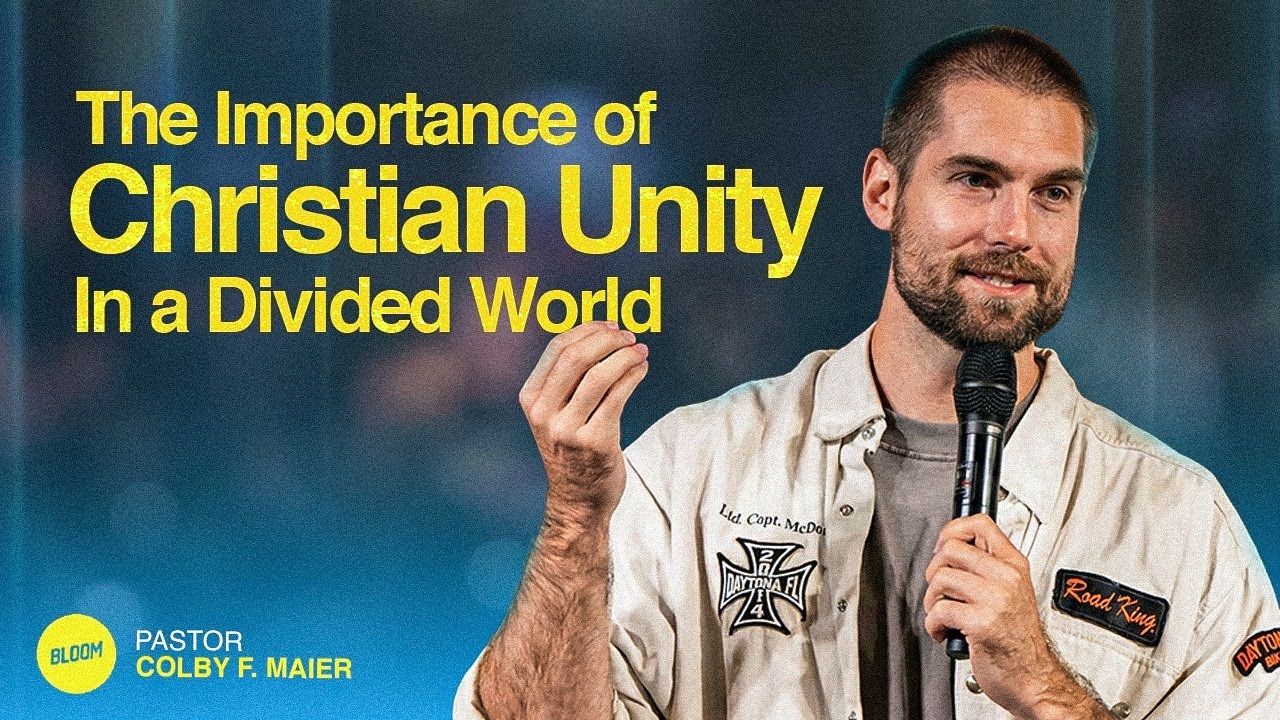 The Importance of Christian Unity in a Divided World | Colby F. Maier | Bloom Church