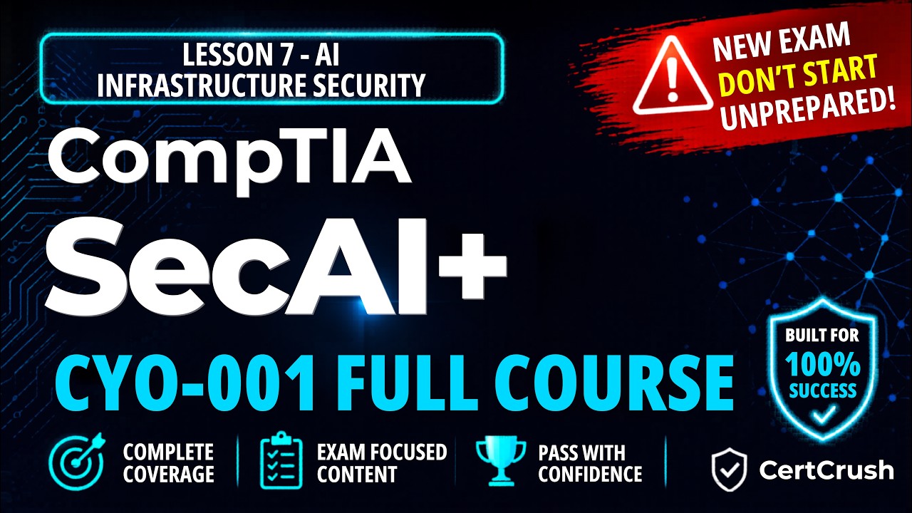 CompTIA SecAI+ (CY0-001) Full Course: Lesson 7 - AI Infrastructure Security