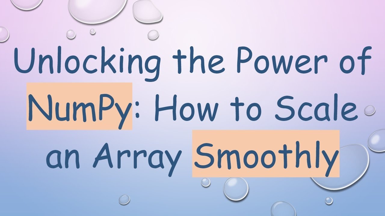 Unlocking the Power of NumPy: How to Scale an Array Smoothly