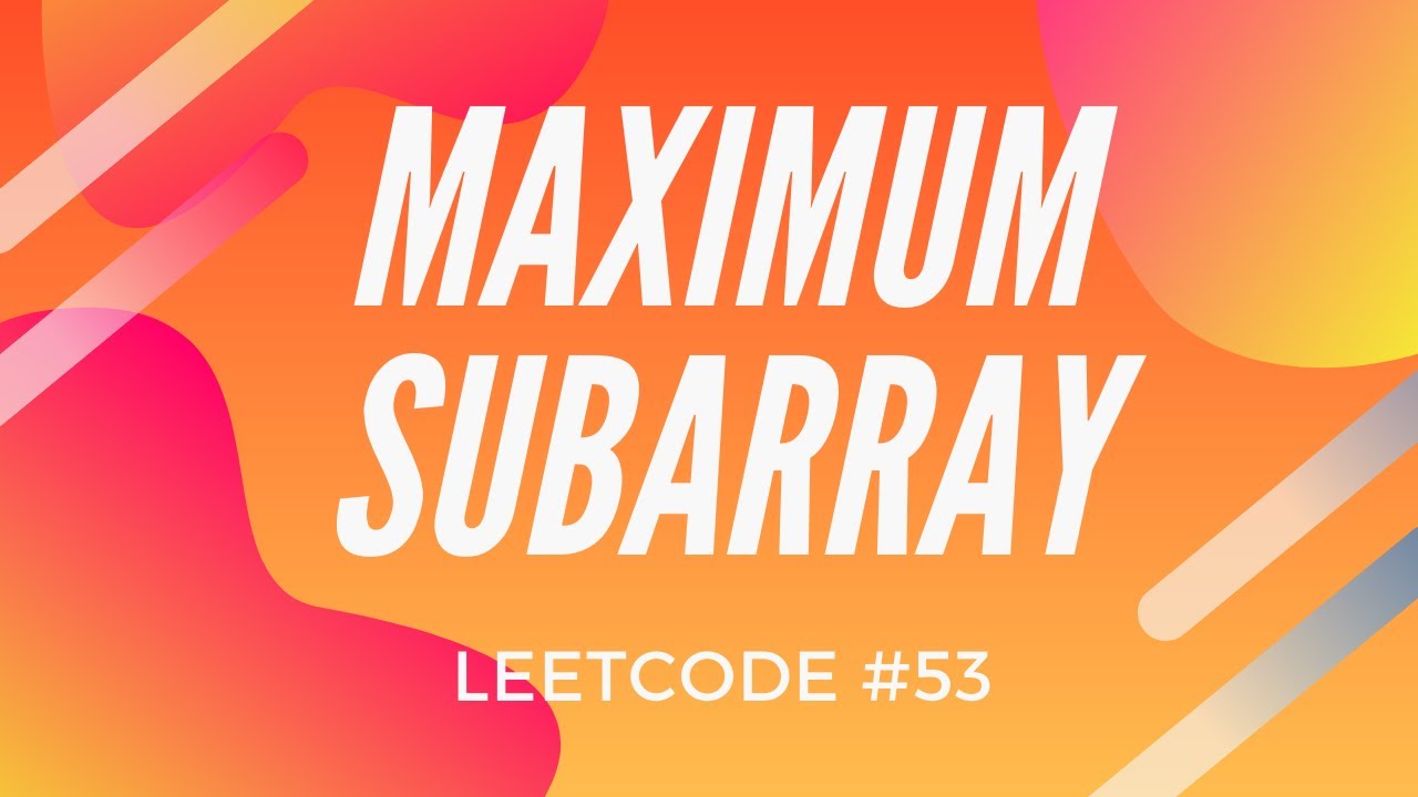 Maximum Subarray [LeetCode #53] Solution With Code and Code Explanation.