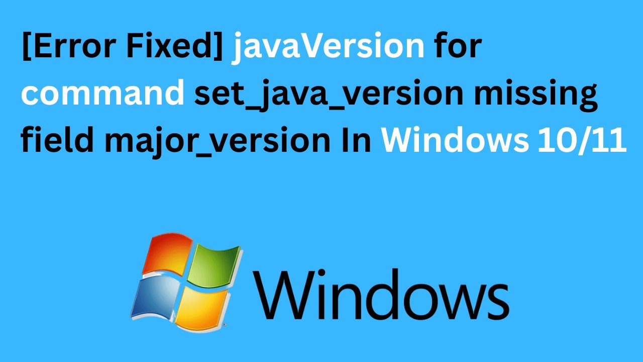 [Error Fixed] javaVersion for command set_java_version missing field major_version In Windows 10/11