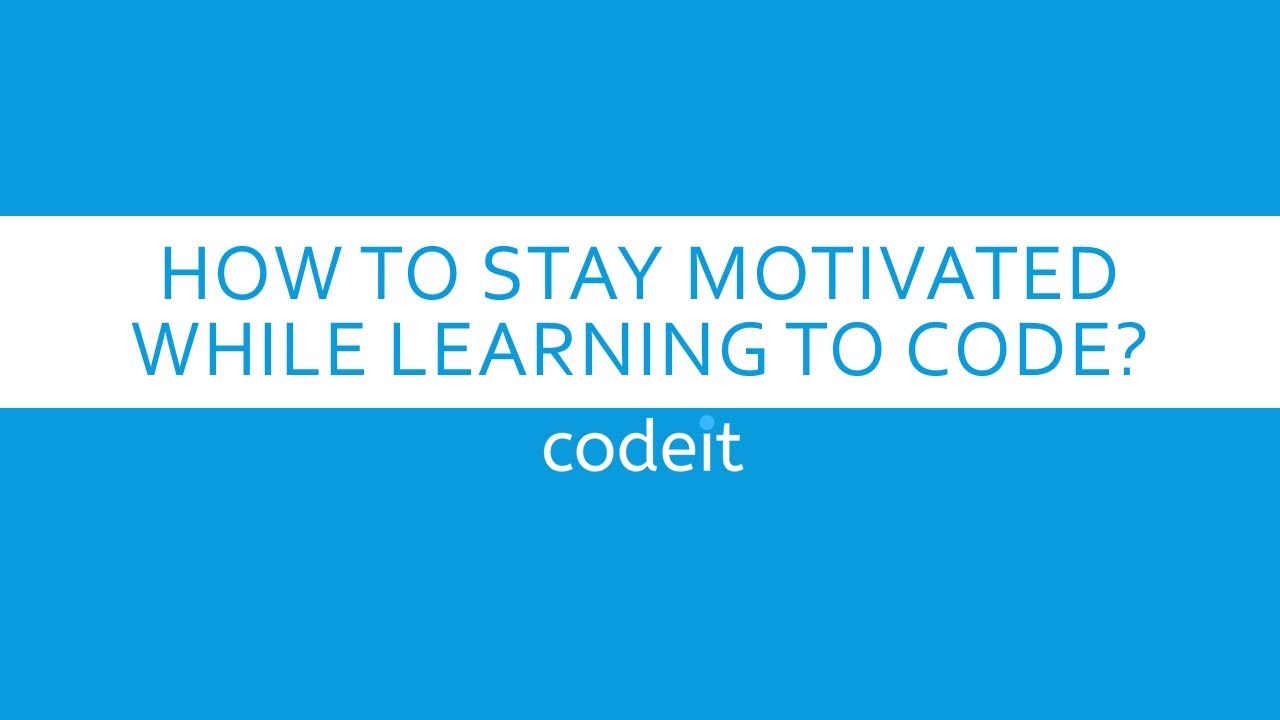 How to stay motivated while learning to code? | codeit