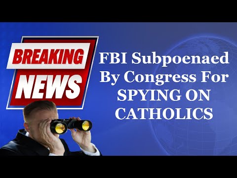 BREAKING: FBI Subpoenaed By Congress For SPYING ON CATHOLICS – RETURN ...