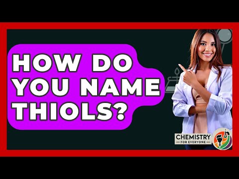 How Do You Name Thiols? - Chemistry For Everyone