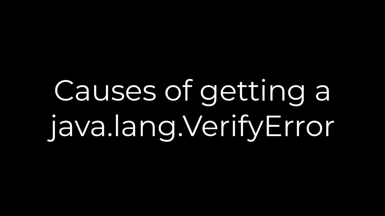 Java :Causes of getting a java.lang.VerifyError(5solution)