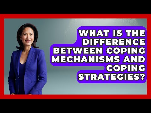 What Is The Difference Between Coping Mechanisms And Coping Strategies? - Cognitive Therapy Hub