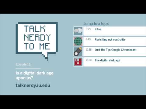 Talk Nerdy to Me, Ep.16: Is a digital dark age upon us?