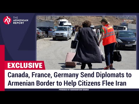 EXCLUSIVE: Canada, France, Germany Send Diplomats to Armenian Border to Help Citizens Flee Iran