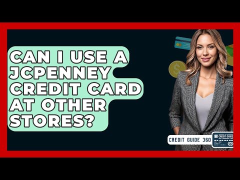 Can I Use A JCPenney Credit Card At Other Stores? - CreditGuide360.com