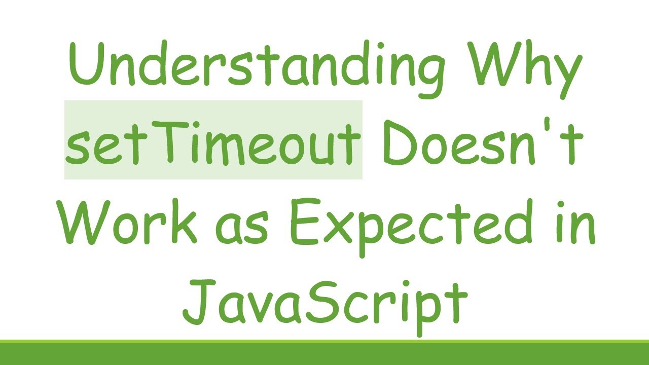 Understanding Why setTimeout Doesn't Work as Expected in JavaScript