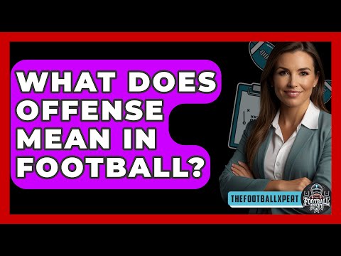 What Does Offense Mean In Football? - The Football Xpert