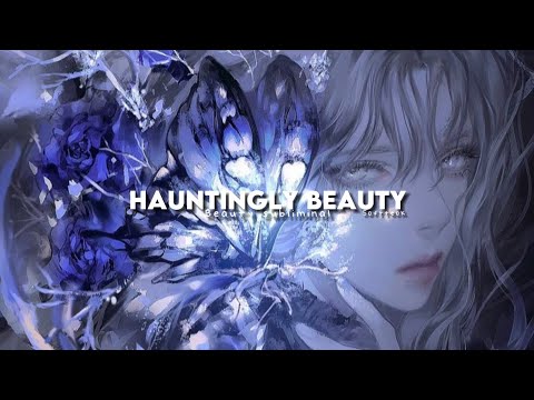Hauntingly beautiful | subliminal