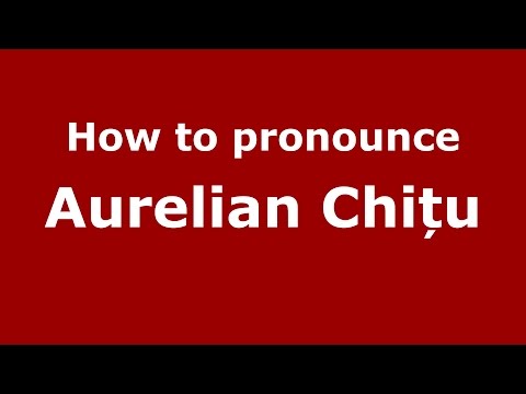 How to pronounce Aurelian Chițu (Romanian/Romania) - PronounceNames.com