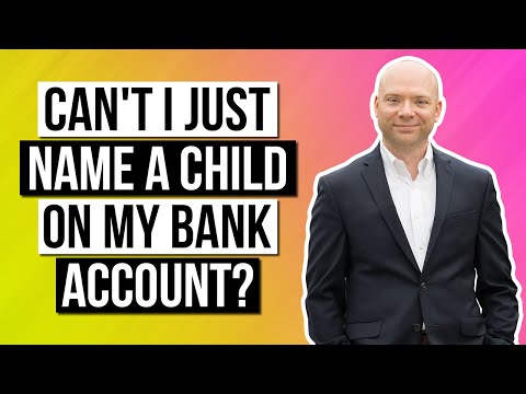 Can't I just name a child on my bank account?
