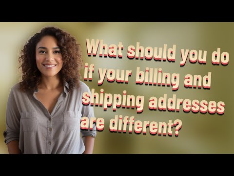 What should you do if your billing and shipping addresses are different?