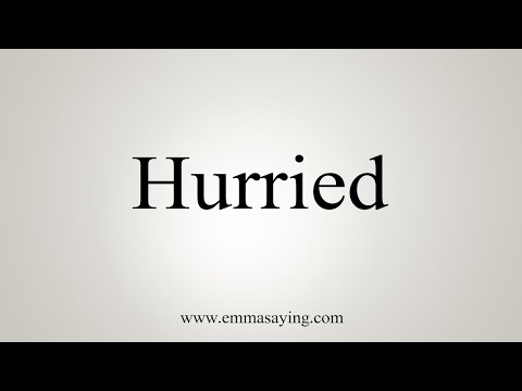 How To Say Hurried