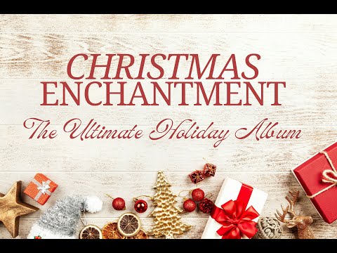 Christmas Enchantment The Ultimate Holiday Album