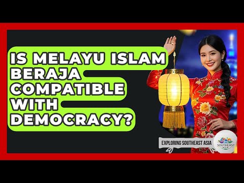 Is Melayu Islam Beraja Compatible With Democracy? - Exploring Southeast Asia