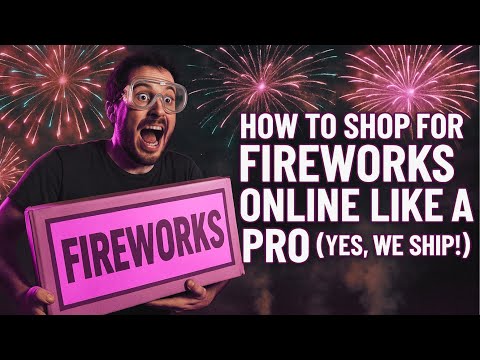 How to Shop for Fireworks Online Like a Pro (Yes, We Ship!)