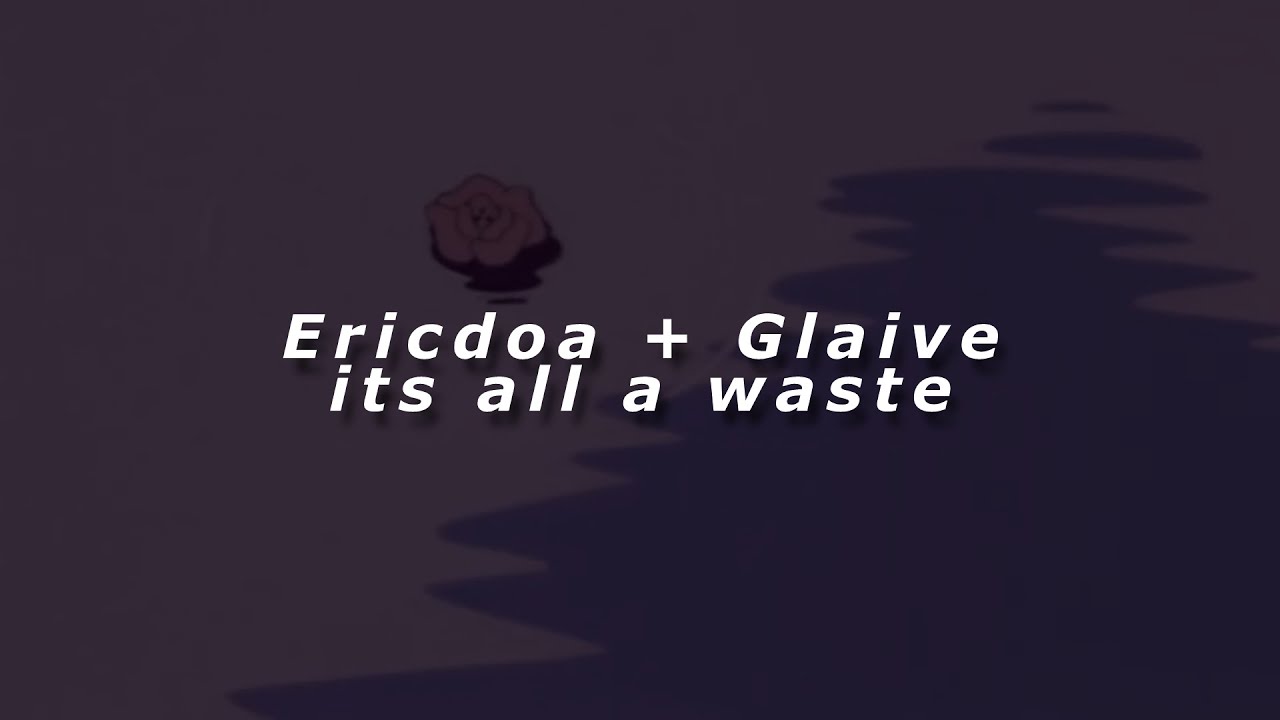 Ericdoa - its all a waste (feat. Glaive) (Lyrics)
