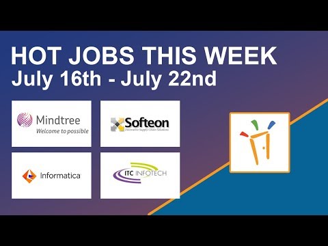 Hot Jobs Of The Week - (July 16th – July 22nd) – ITC Infotech, Informatica, Softeon, Mindtree