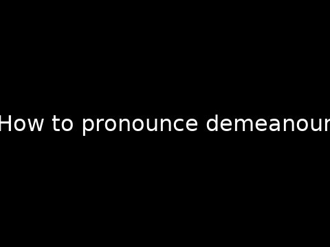 How to pronounce demeanour