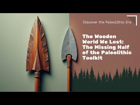 Wood Speaks: The Missing Half of the Paleolithic Toolkit – World of ...