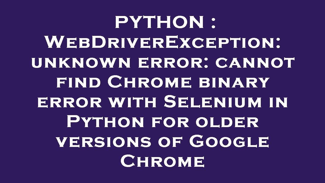 PYTHON : WebDriverException: unknown error: cannot find Chrome binary error with Selenium in Python
