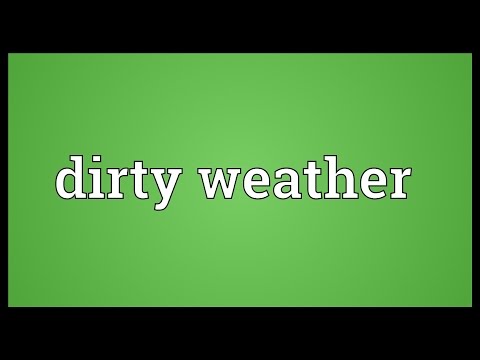 Dirty weather Meaning