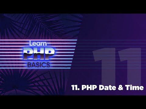 11 - PHP Basics - PHP Date and Time