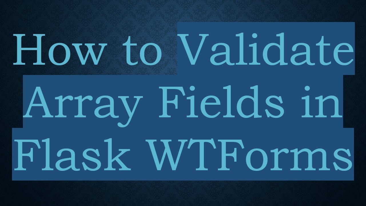 How to Validate Array Fields in Flask WTForms
