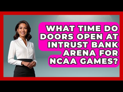 What Time Do Doors Open at Intrust Bank Arena for NCAA Games? - The Midwest Guru