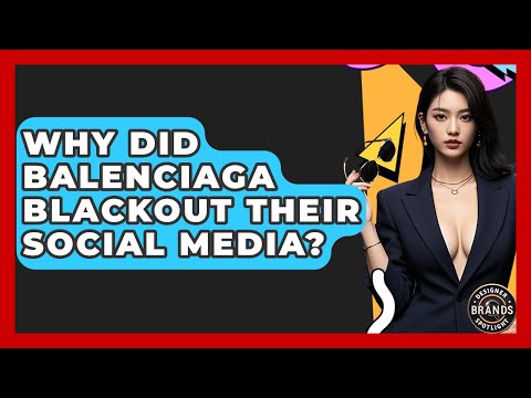 Why Did Balenciaga Blackout Their Social Media? - Designer Brands Spotlight