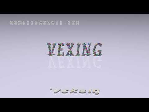 vexing - pronunciation + Examples in sentences and phrases