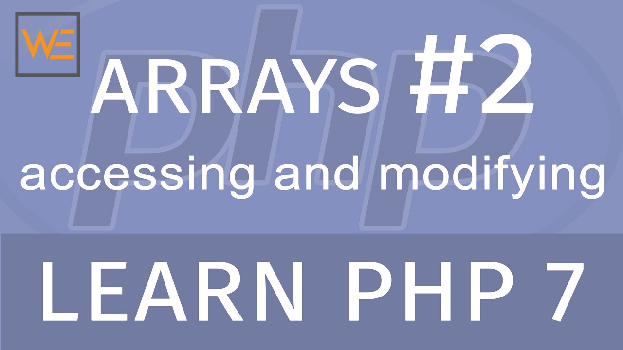 Learn PHP 7 - Arrays #2 - Accessing and Modifying Arrays