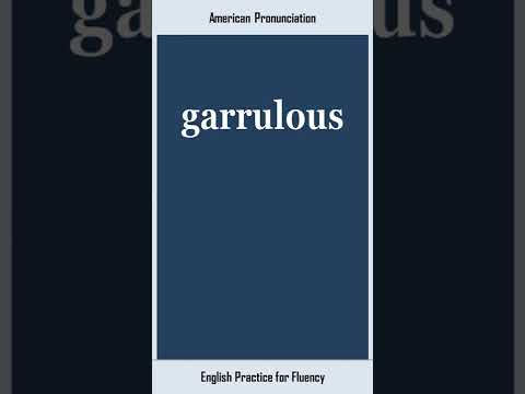 garrulous, How to Say or Pronounce GARRULOUS in American, British English, Pronunciation