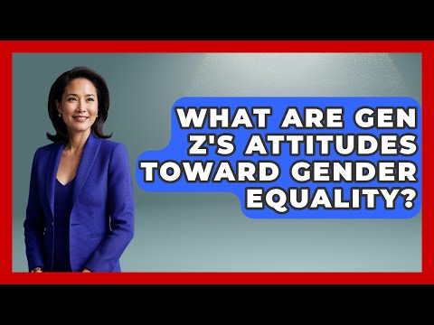 What Are Gen Z's Attitudes Toward Gender Equality? | Anthropology Insights